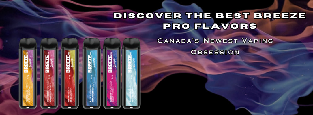 Discover Best Breeze Pro Flavors: Canada’s Newest Vaping Obsession ...